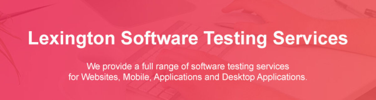 Helping Lexington Companies Through Quality Software Testing Services